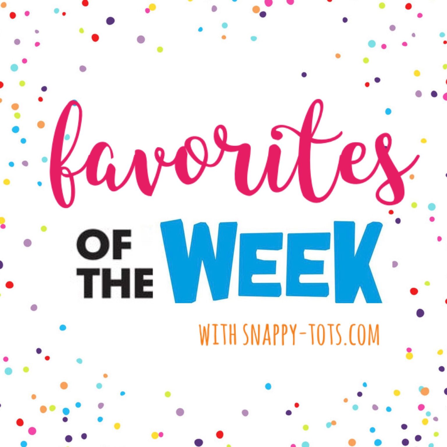 Favorites of the week - Snappy Tots